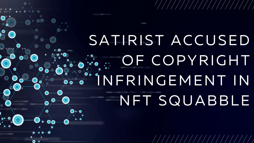 Satirist Accused of Copyright Infringement in NFT Squabble - Carbon Law ...