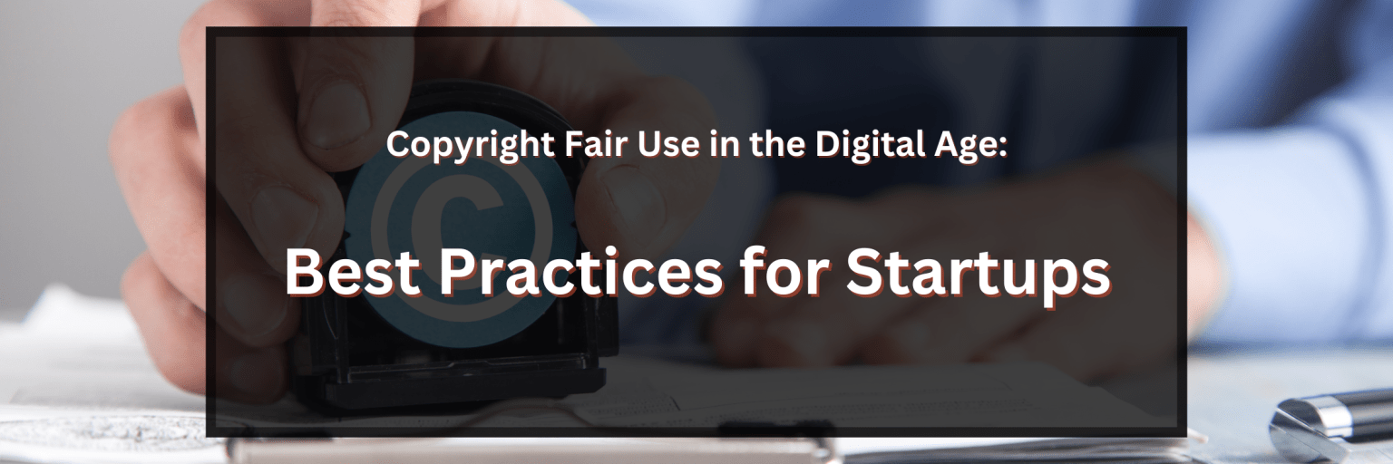 Copyright Fair Use in the Digital Age: Best Practices for Startups