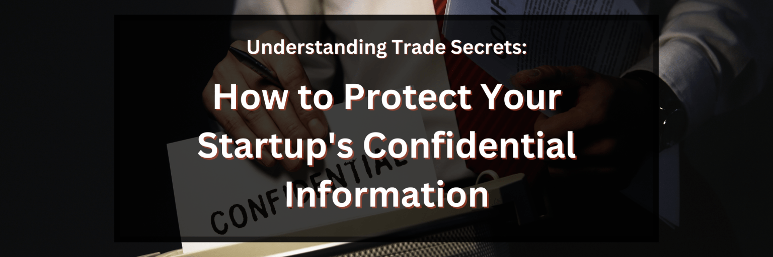 Understanding Trade Secrets: How to Protect Your Startup’s Confidential ...