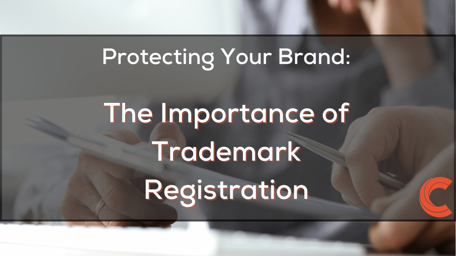 Protecting Your Brand: The Importance of Trademark Registration ...